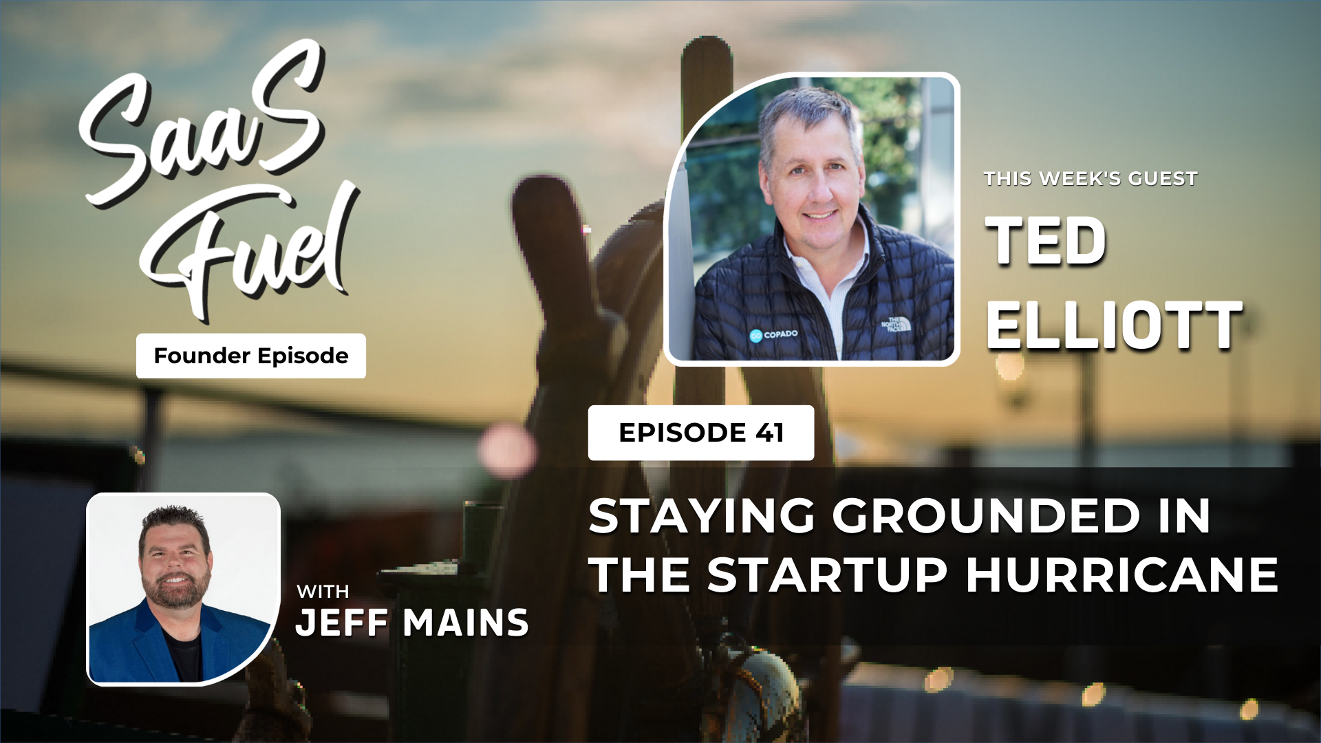 Episode 41: Ted Elliott – Staying Grounded In The Startup Hurricane